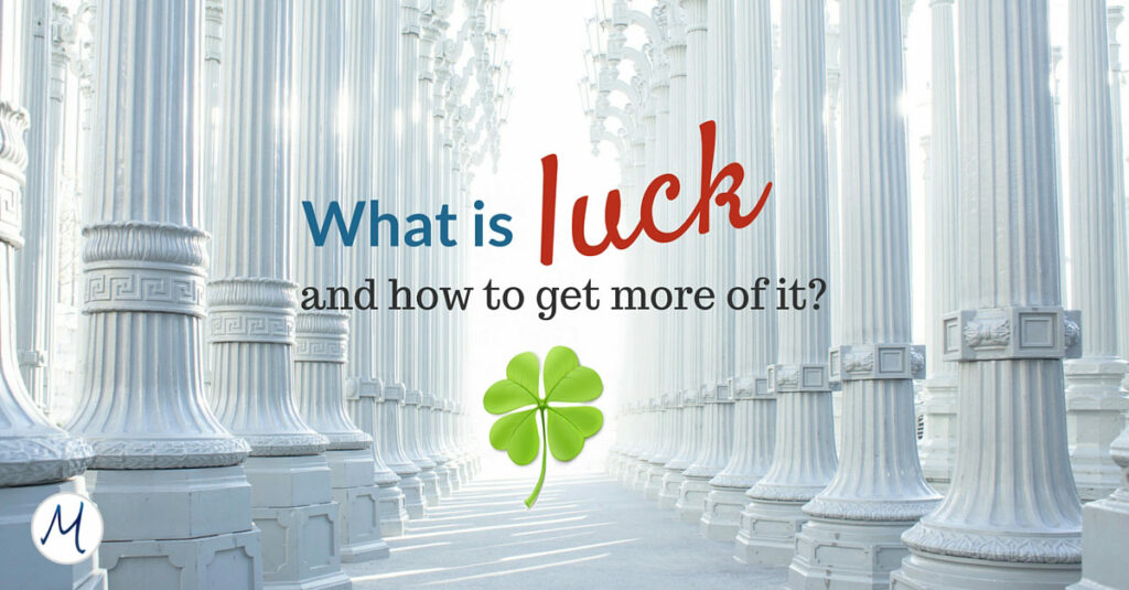 What is luck and how to get more of it?