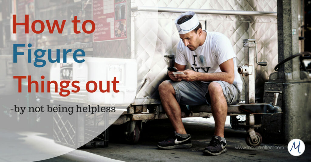 How to figure things out by not being helpless